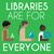 Open, Inclusive, Diverse, Free: Libraries Are for Everyone