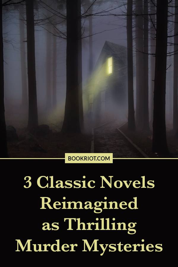 3 Classic Novels Reimagined As Thrilling Murder Mysteries
