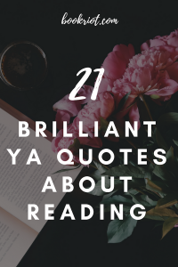 YA Quotes About Reading and The Book Life That Are Brilliant and True