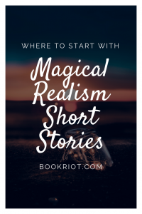 This Is Where To Start With Magical Realism Short Stories