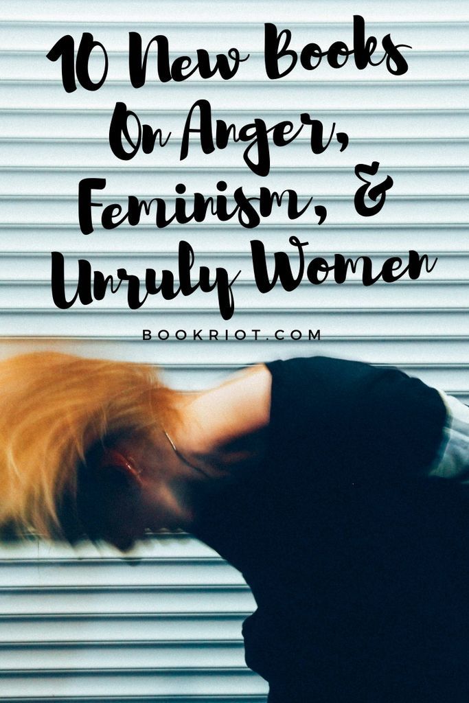10 New Books on Anger, Feminism, and Unruly Women