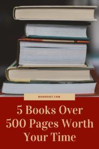 5 Books Over 500 Pages That Are Well Worth Your Time | Book Riot