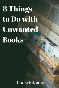 How to Repurpose Unwanted Books: 8 Helpful Ideas | Book Riot