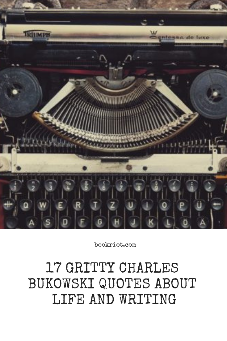 17 Gritty Charles Bukowski Quotes About Life and Writing | Book Riot