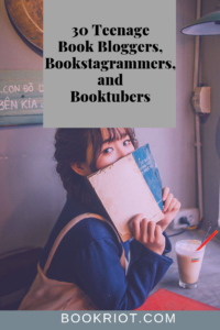 30 Teen Book Bloggers, Bookstagrammers, + BookTubers You Should Follow