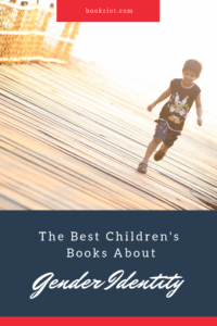15 Of The Best Children's Books about Gender Identity | Book Riot