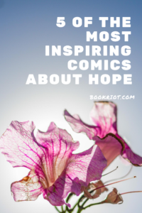 5 of the Most Inspiring Comics About Hope | Book Riot