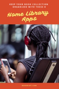 8 Home Library Apps To Keep Your Book Collection Organized | Book Riot