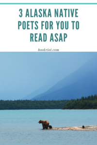 3 Alaska Native Poets For You To Read ASAP | Book Riot