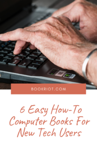 6 Easy How-To Computer Books For New Tech Users | Book Riot