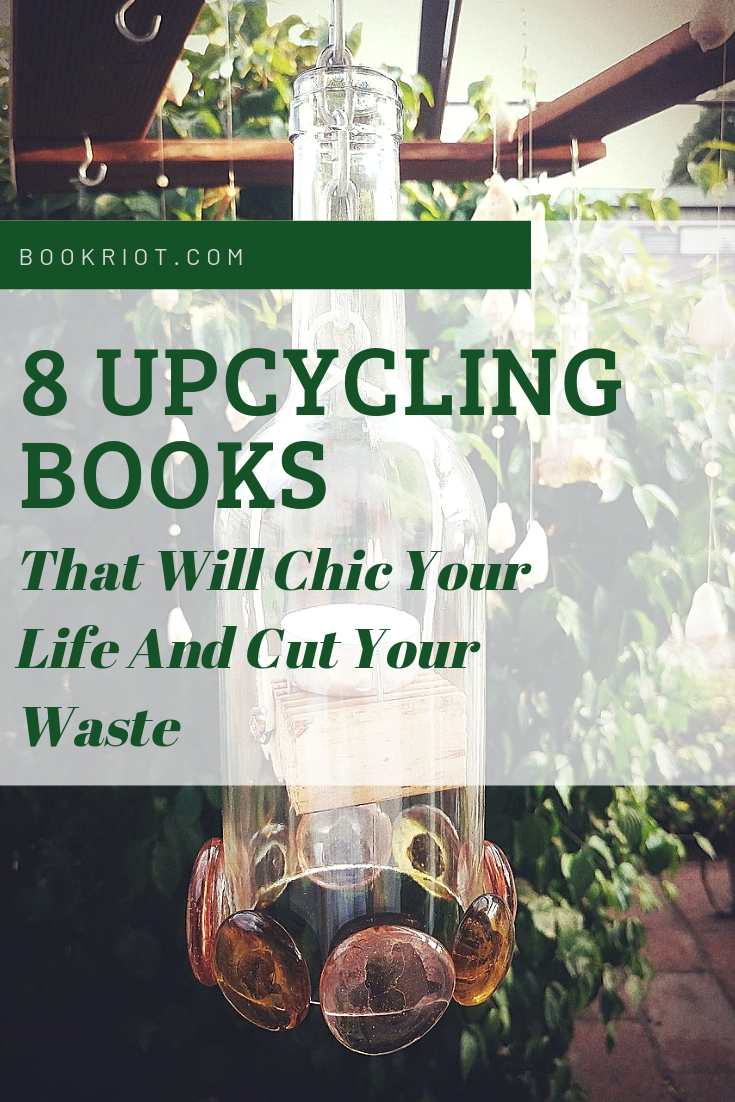 eight Upcycling Books That Will Stylish Your Life And Lower Your Waste ...