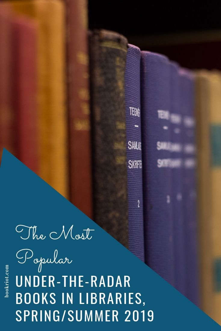 The Most Popular Books In Libraries Under The Radar, April-June 2019