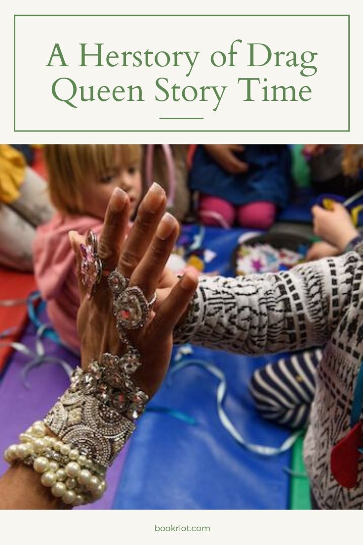 Once Upon a Time, There Was a Queen: Drag Queen Story Hour Herstory